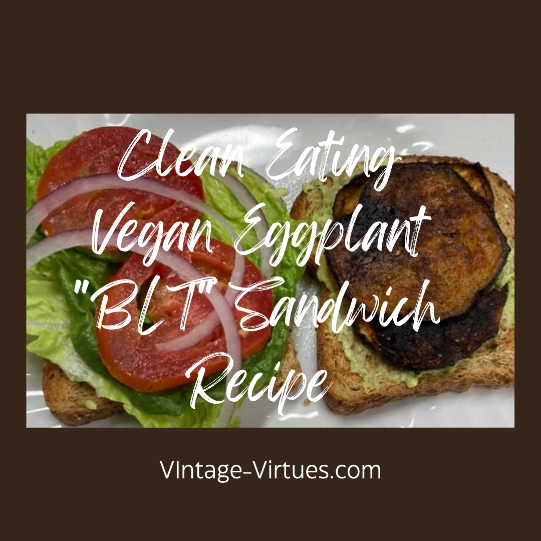 Clean Eating Vegan Eggplant “BLT” Sandwich Recipe – Vintage Virtues