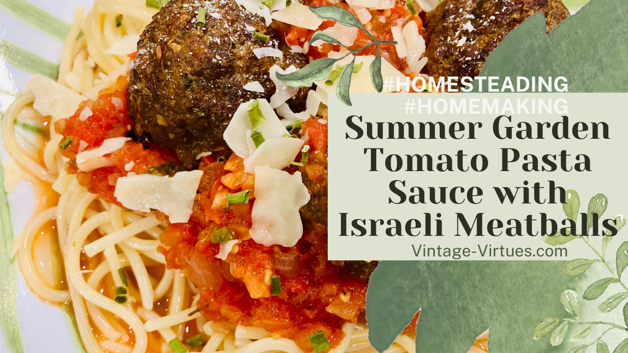 Summer Garden Tomato Pasta Sauce with Israeli Meatballs – Vintage Virtues