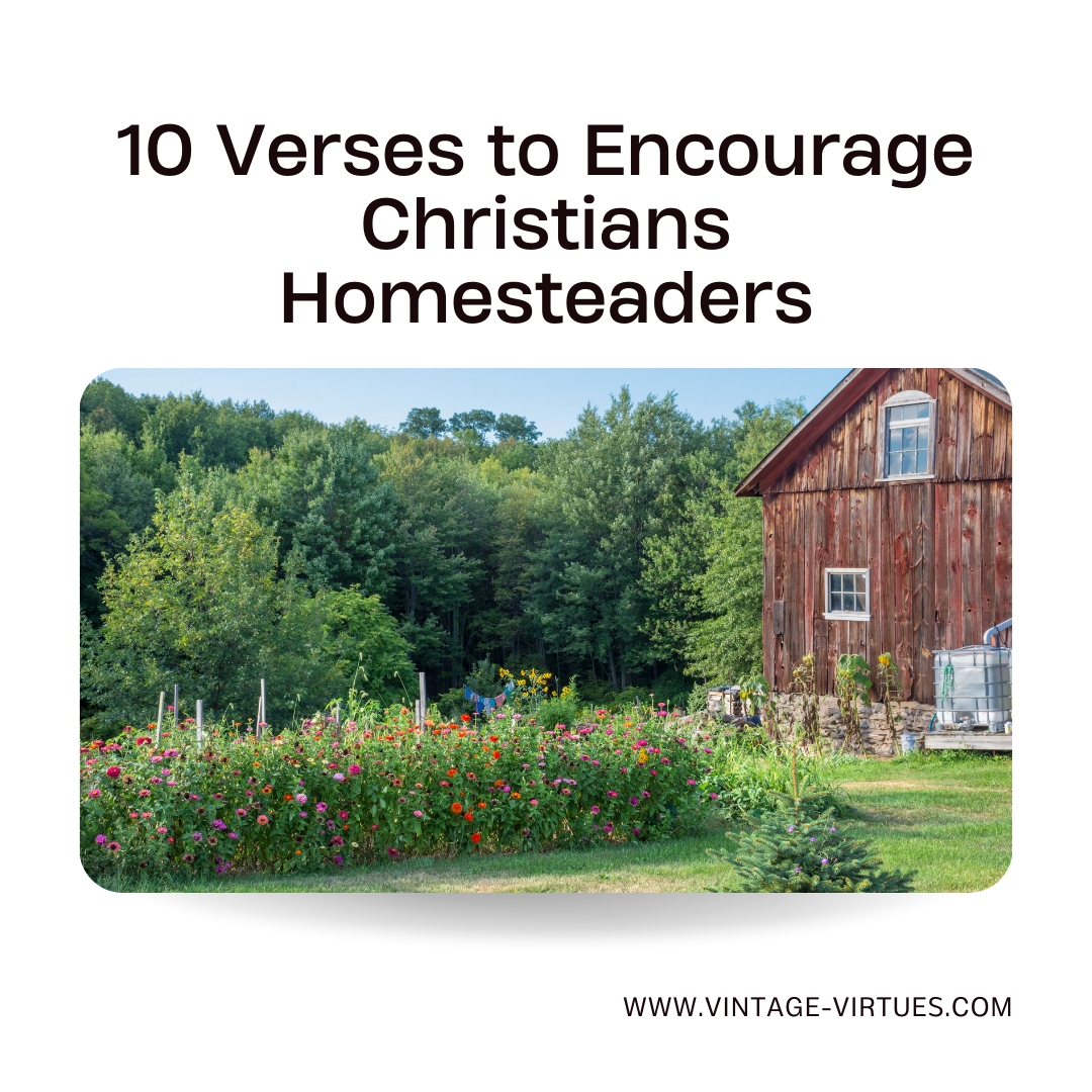 Biblical Homesteading: 10 Verses to Encourage Christians – Vintage Virtues