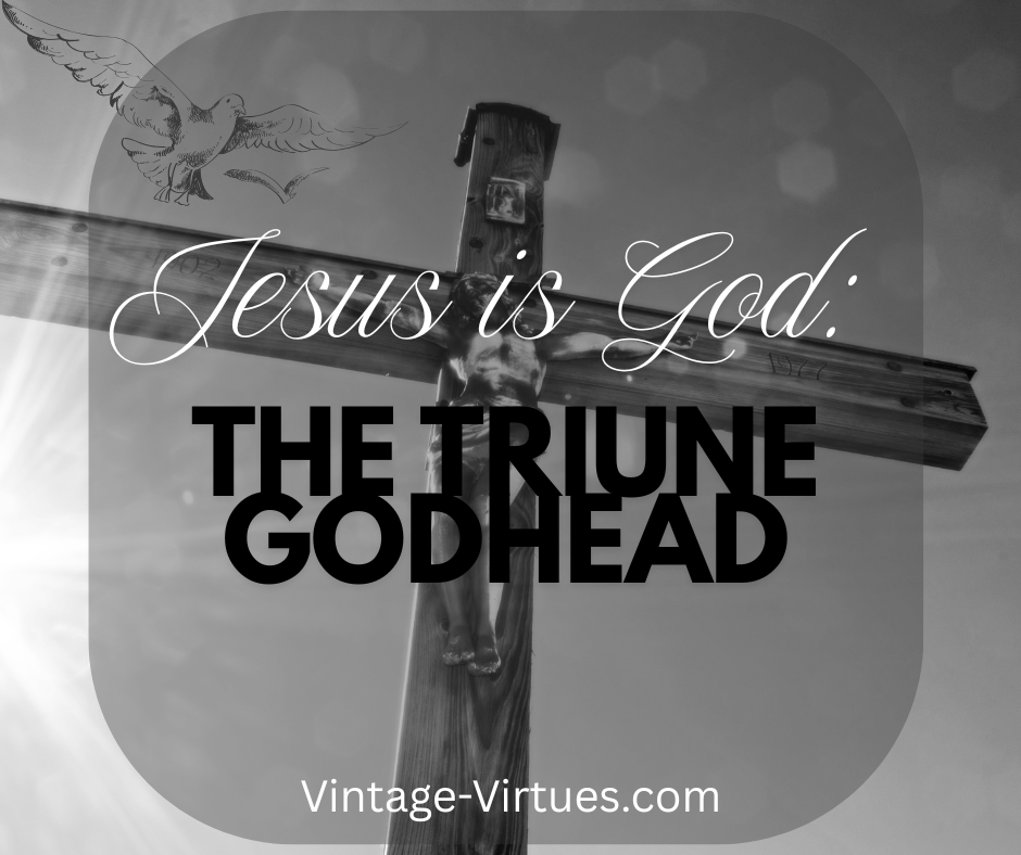 Jesus is God: The Triune Godhead – Vintage Virtues